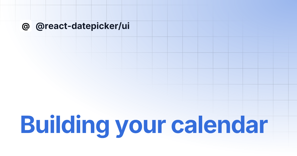 Building your calendar | @react-datepicker/ui Building your calendar | @react-datepicker/ui